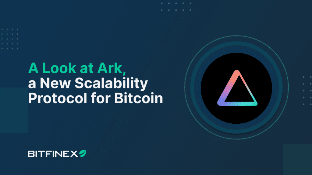 A Look at Ark, a New Scalability Protocol for Bitcoin - Bitfinex blog