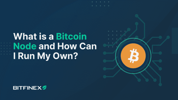 What is a Bitcoin Node and How Can I Run My Own? - Bitfinex blog
