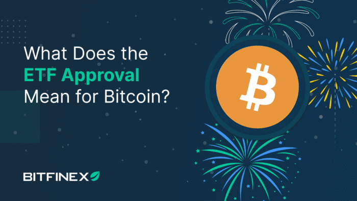 What Does the ETF Approval Mean for Bitcoin? - Bitfinex blog