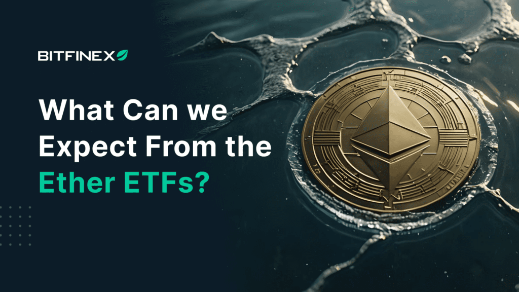 What Can We Expect From the Ether ETFs? - Bitfinex blog