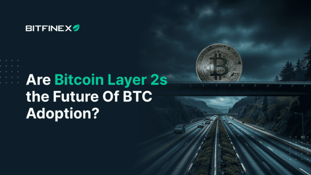 Are Bitcoin Layer 2s the Future Of BTC Adoption? - Bitfinex blog