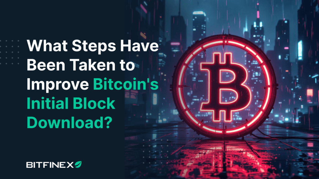 What Steps Have Been Taken to Improve Bitcoin's Initial Block Download? - Bitfinex blog